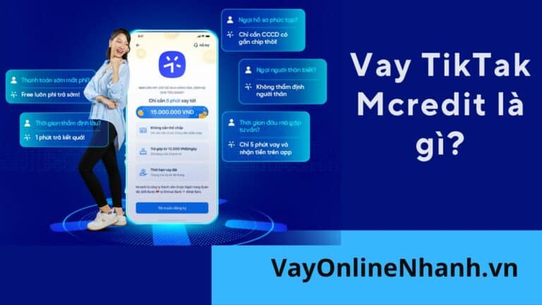 Vay TikTak là gì, lãi suất bao nhiêu? Hướng dẫn vay TikTak Mcredit